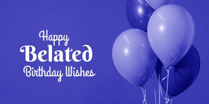 Top 50 Happy Belated Birthday Wishes And Quotes