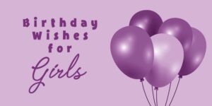 50+ Sweet Birthday Wishes for Girls to Impress Them