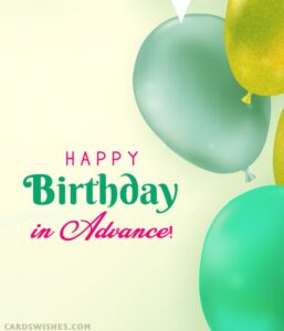 40+ Advance Happy Birthday Wishes, Messages and Quotes