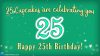 Top 50 Happy 25th Birthday Wishes, Quotes, And Captions