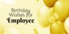 50+ Best Birthday Wishes for Employee And Staff Cards