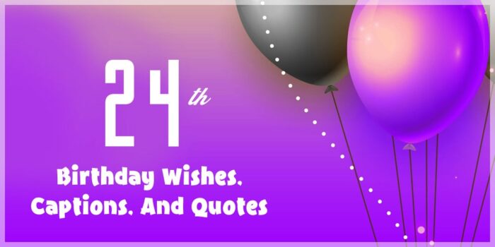50+ Happy 24th Birthday Captions, Wishes, And Quotes