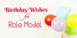 Top 50 Birthday Wishes for Role Model To Celebrate Them