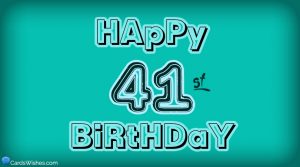 50+ Exceptional Happy 41st Birthday Wishes And Quotes