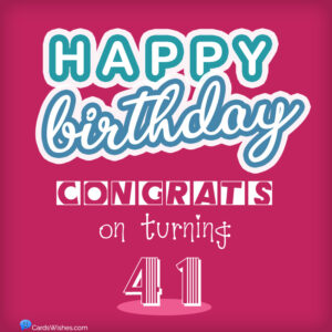 50+ Exceptional Happy 41st Birthday Wishes And Quotes