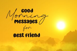 Top 30 Good Morning Messages for Best Friend